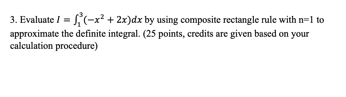 Solved 3. Evaluate I = Si (=x2 + 2x)dx by using composite | Chegg.com