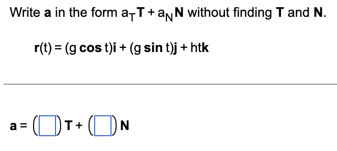 Solved Write a in the form aTT+aNN without finding T and N. | Chegg.com