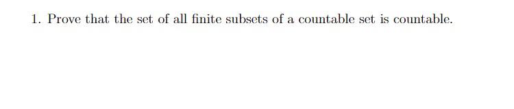 Solved 1. Prove that the set of all finite subsets of a | Chegg.com