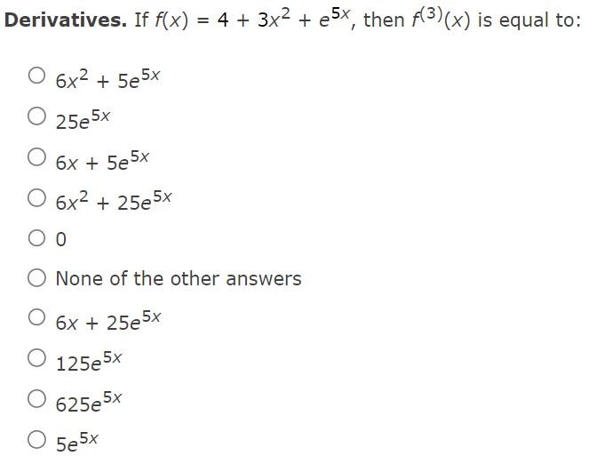 Solved Derivatives. If f(x)=4+3x2+e5x, then f(3)(x) is equal | Chegg.com