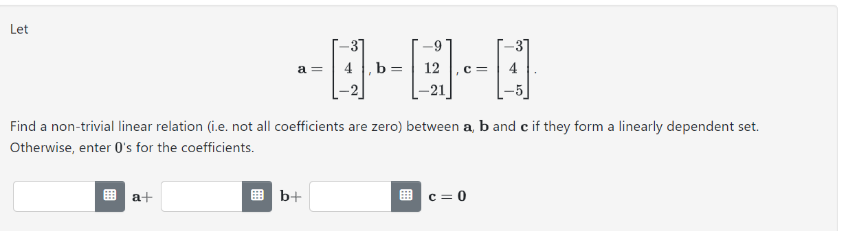 Solved Leta=[-34-2],b=[-912-21],c=[-34-5]Find a non-trivial | Chegg.com