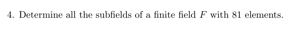 Solved 4. Determine all the subfields of a finite field F | Chegg.com