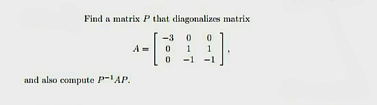 Solved Find a matrix P that diagonalizes matrix | Chegg.com