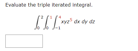 Solved Evaluate the triple iterated integral. | Chegg.com