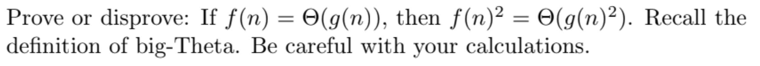 Solved Prove or disprove: If f(n)=Θ(g(n)), then | Chegg.com