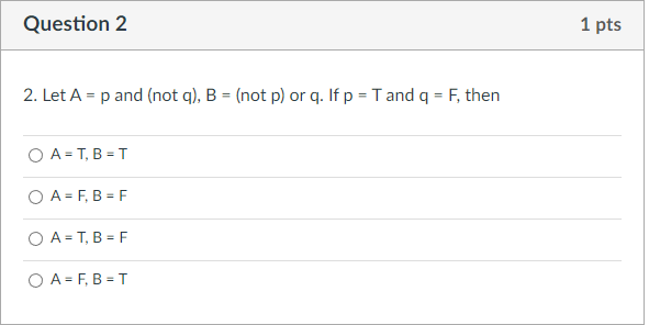 Solved 2. Let A=p and (not q),B=(notp) or q. If p=T and q=F, | Chegg.com