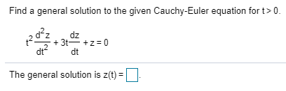 Solved Find a general solution to the given Cauchy-Euler | Chegg.com