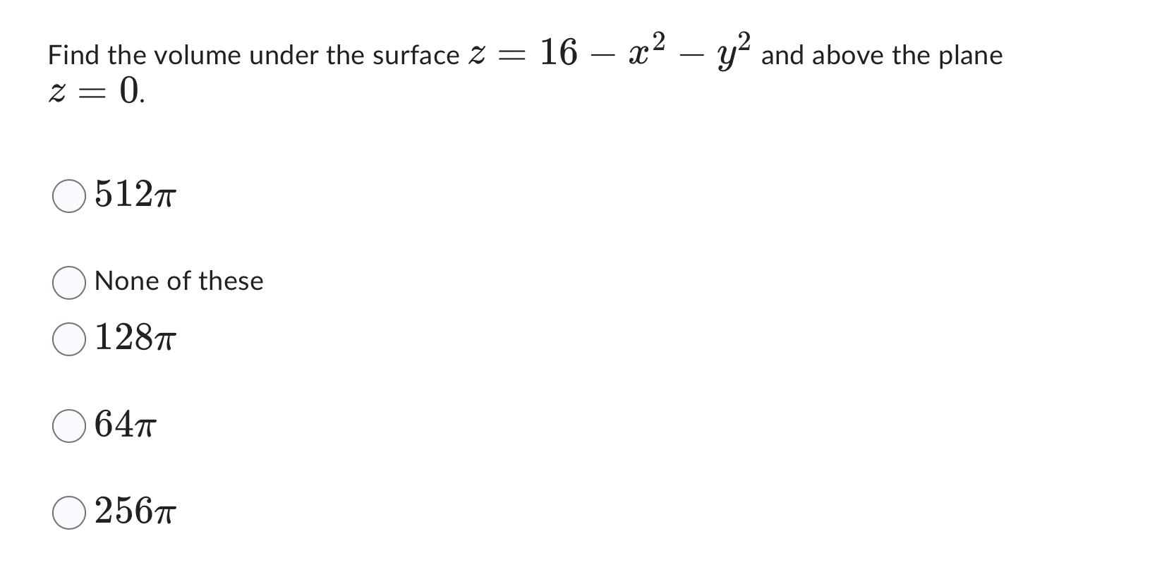 Solved Find the volume under the surface z=16−x2−y2 and | Chegg.com