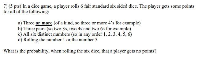 Solved 7) (5 pts) In a dice game, a player rolls 6 fair | Chegg.com