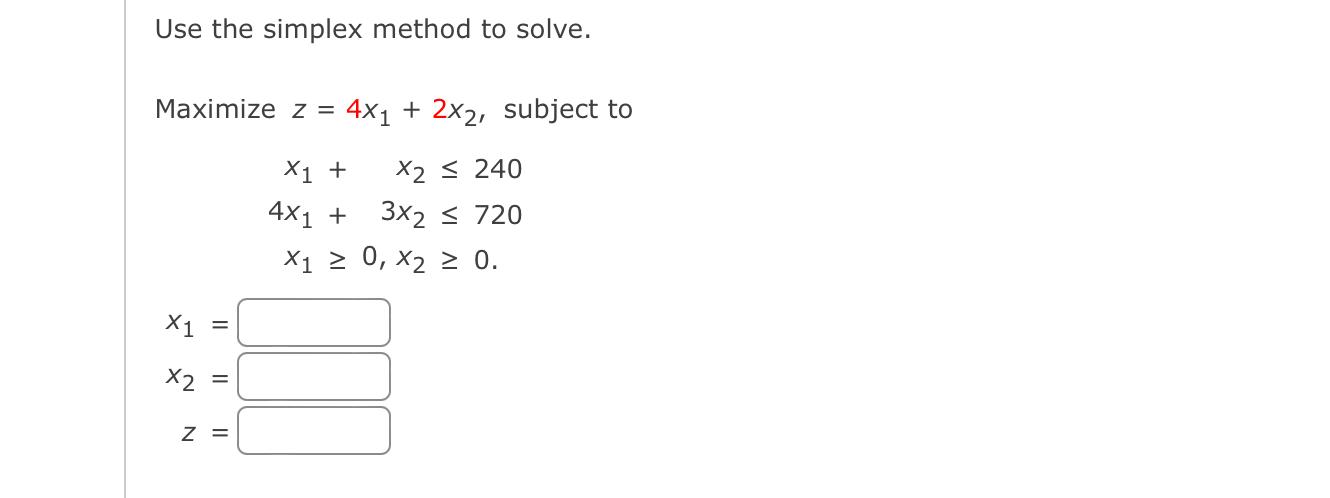 Solved Use the simplex method to solve. Maximize z = 4x1 + | Chegg.com