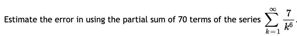 Solved Estimate the error in using the partial sum of 70 | Chegg.com