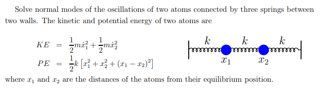 Solved Solve normal modes of the oscillations of two atoms | Chegg.com