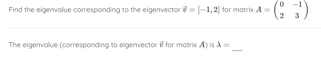 Solved Find the eigenvalue corresponding to the eigenvector | Chegg.com