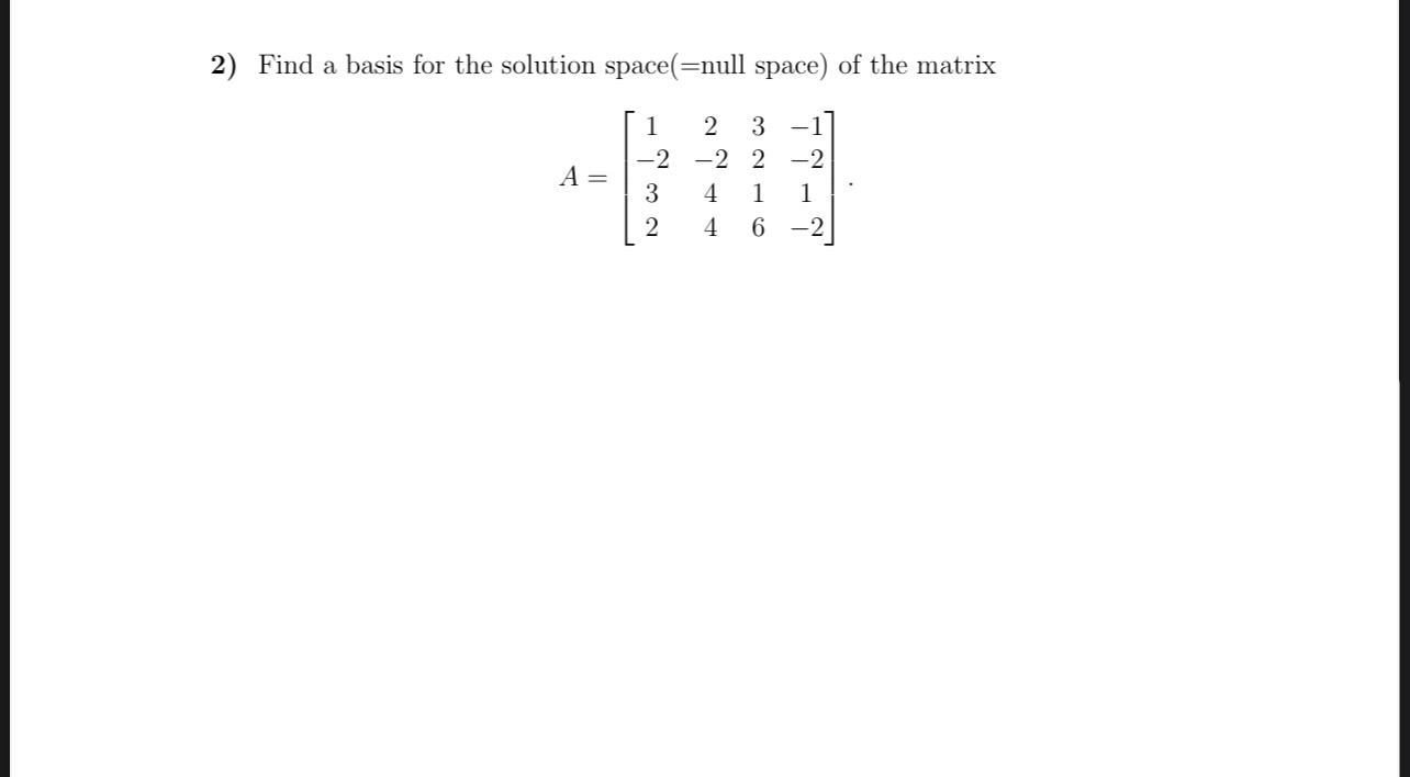 Solved 2) Find a basis for the solution space (= null space) | Chegg.com