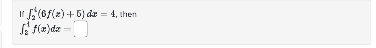 If ∫24(6f(x)+5)dx=4, ﻿then∫24f(x)dx= | Chegg.com