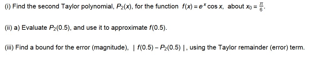 Solved (i) Find the second Taylor polynomial, P2(x), for the | Chegg.com