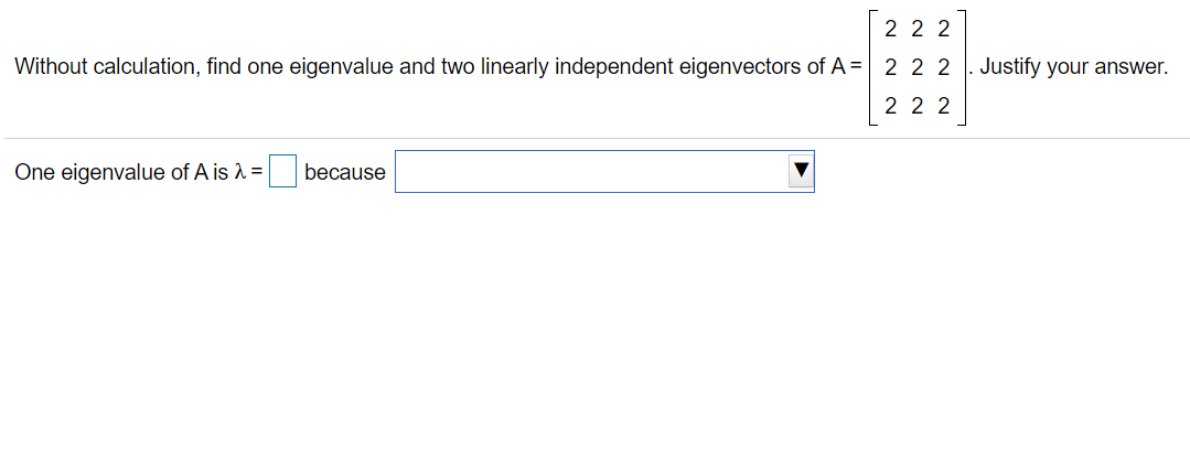 Solved 222 Without calculation, find one eigenvalue and two | Chegg.com