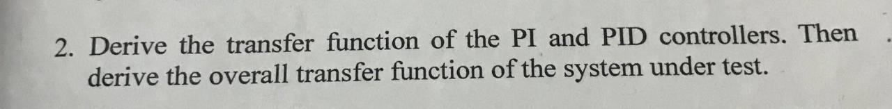 Solved 2. Derive the transfer function of the PI and PID | Chegg.com