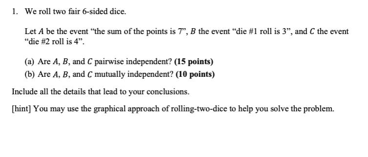 Solved 1. We roll two fair 6-sided dice. Let A be the event | Chegg.com