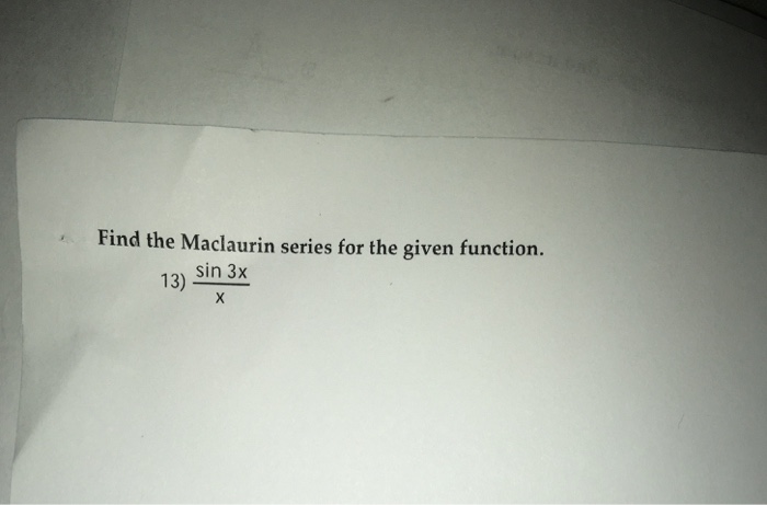 Solved Find the Maclaurin series for the given function. 13) | Chegg.com