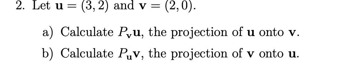 Solved Let u=(3,2) ﻿and v=(2,0).a) ﻿Calculate Pvu, ﻿the | Chegg.com