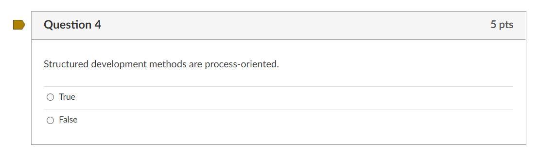 Solved Structured development methods are process-oriented. | Chegg.com