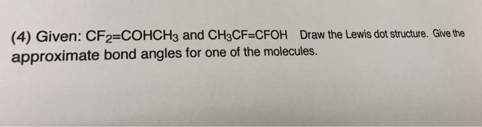 Solved (4) Given: CF2-COHCH3 and CH3CF-CFOH Draw the Lewis | Chegg.com