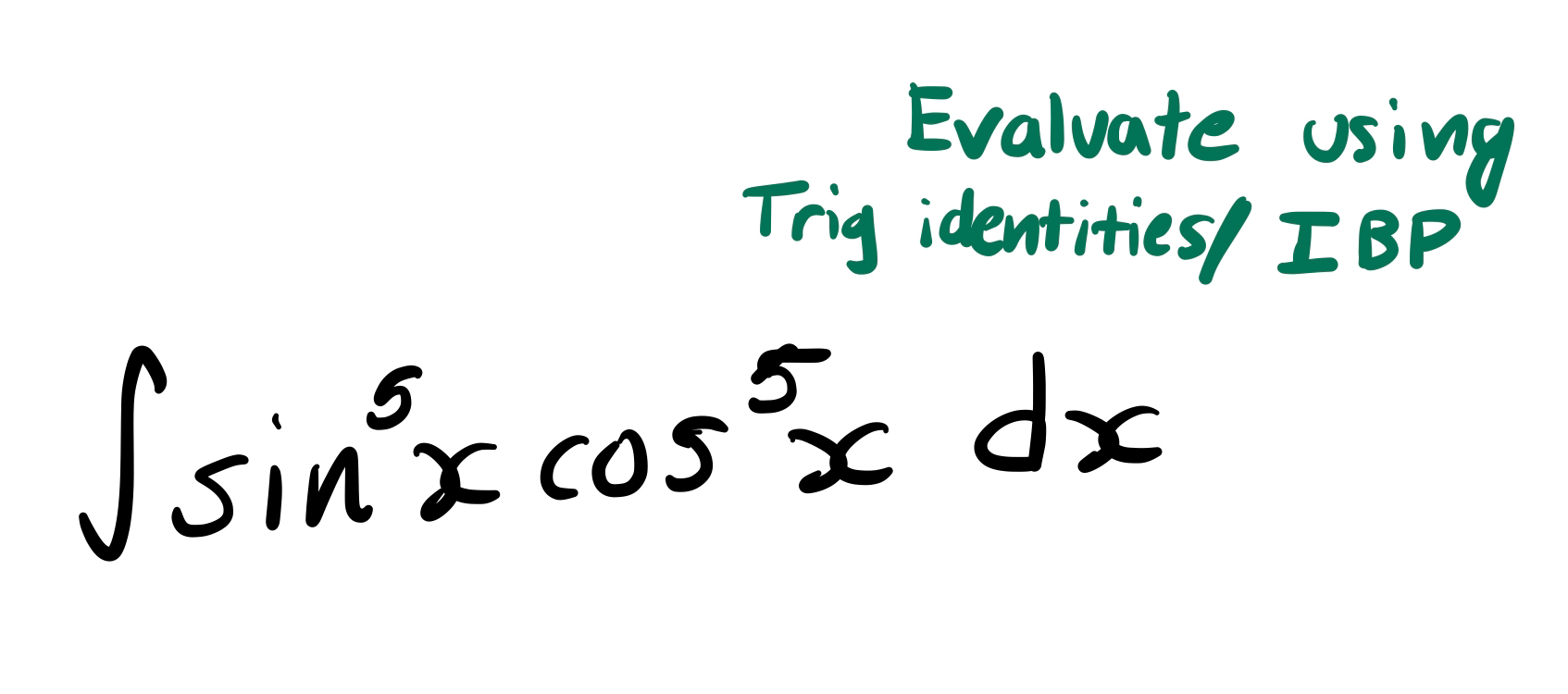 Solved Evaluate using Trig identities/ IBP ∫sin5xcos5xdx | Chegg.com