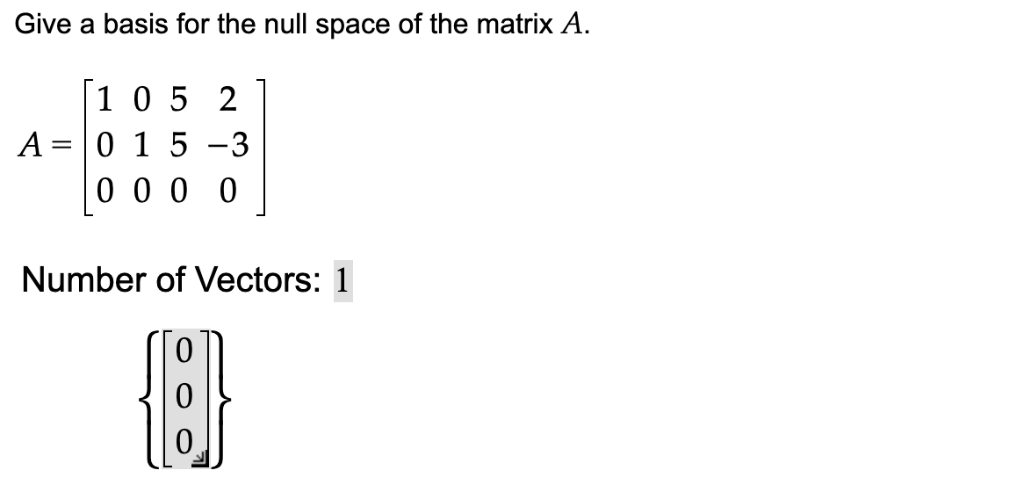 Solved Give a basis for the null space of the matrix A. 1 0 | Chegg.com