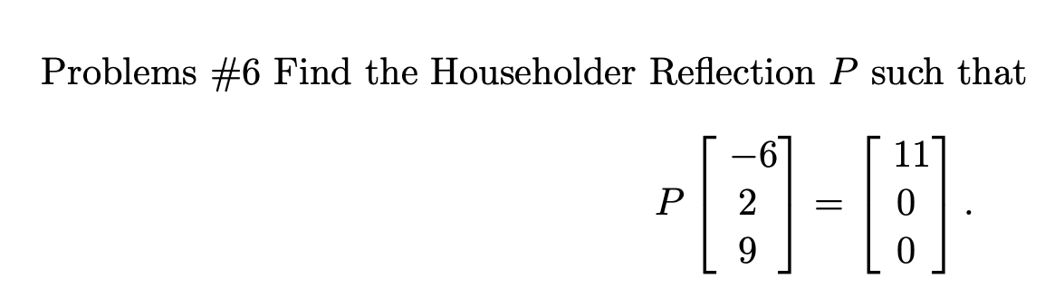 Solved Problems \#6 Find the Householder Reflection P such | Chegg.com