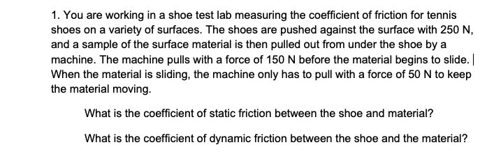 Solved 1. You are working in a shoe test lab measuring the | Chegg.com