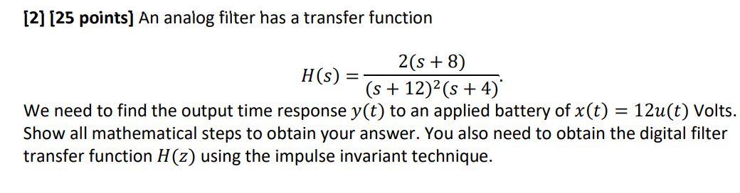 Solved [2] [25 points] An analog filter has a transfer | Chegg.com