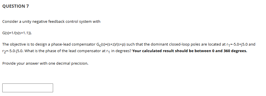 Solved QUESTION 7Consider a unity negative feedback control | Chegg.com