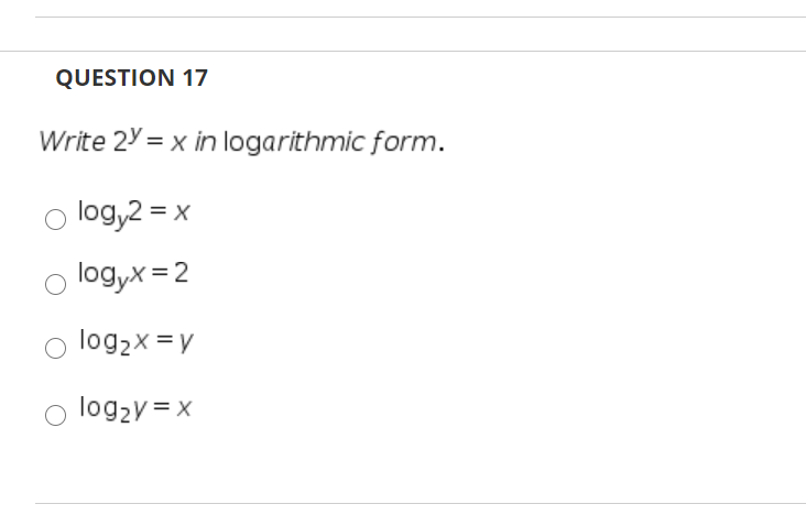 Solved QUESTION 17 Write 2Y = x in logarithmic form. logy2 = | Chegg.com