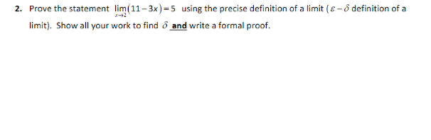 Solved 2. Prove the statement lim(11 - 3x)=5 using the | Chegg.com