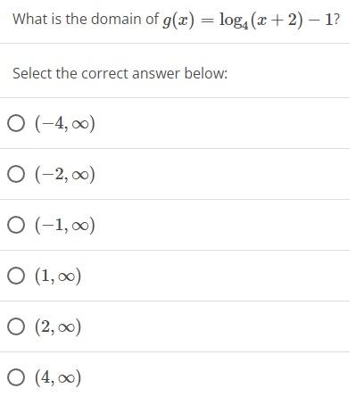 Solved What is the domain of g(x)=log4(x+2)−1 ? Select the | Chegg.com