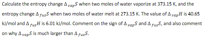 Solved Calculate the entropy change ΔvapS when two moles of | Chegg.com