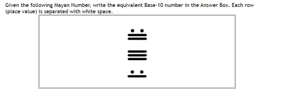 Solved Given the following Mayan Number, write the | Chegg.com Solved Given the following Mayan Number, write the | Chegg.com