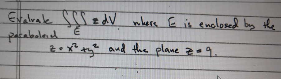 Solved Evolvate SS EdV where E is enclosed by the paraboloid | Chegg.com