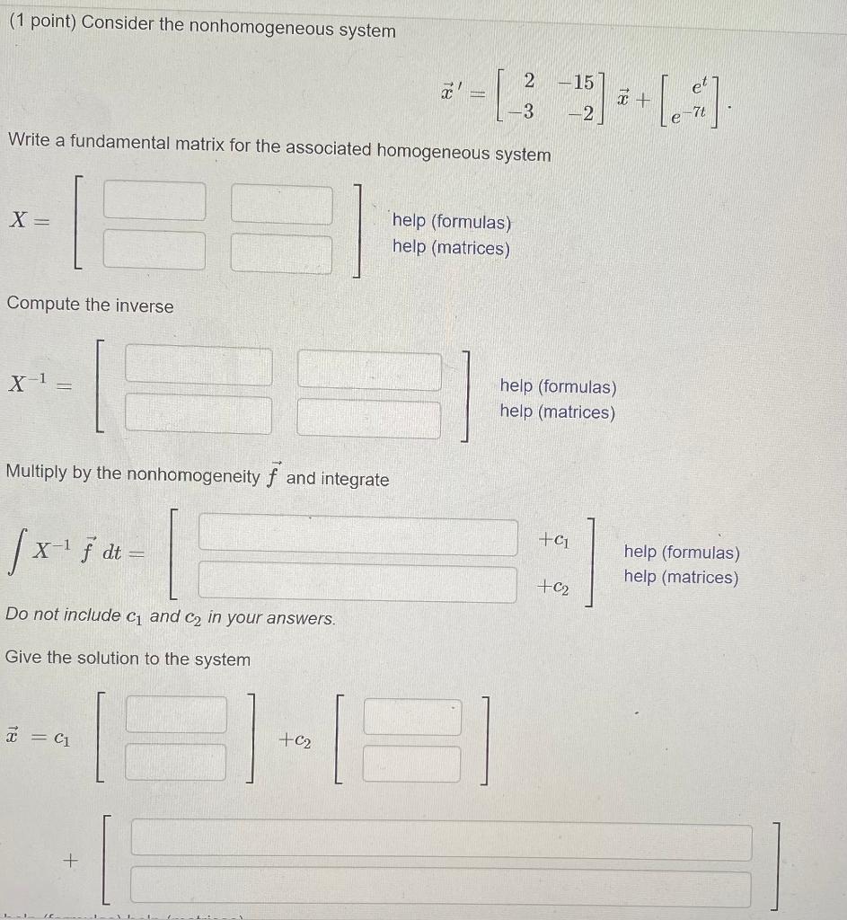 Solved (1 point) Consider the nonhomogeneous system 2 -15 C | Chegg.com
