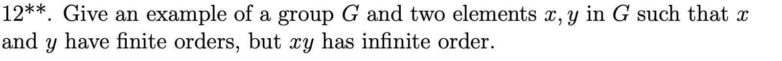 Solved 12**. Give an example of a group G and two elements | Chegg.com