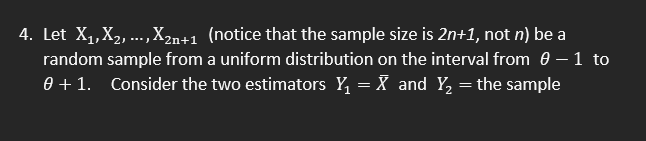 Solved 4. Let X1,X2,…,X2n+1 (notice that the sample size is | Chegg.com