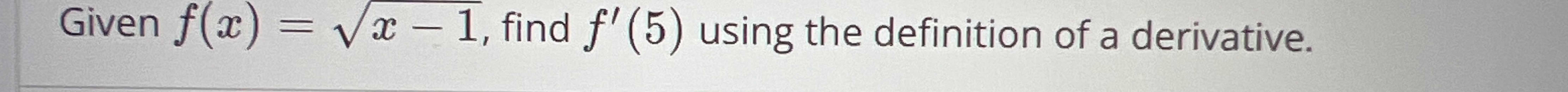 Solved Given f(x)=x-12, ﻿find f'(5) ﻿using the definition of | Chegg.com