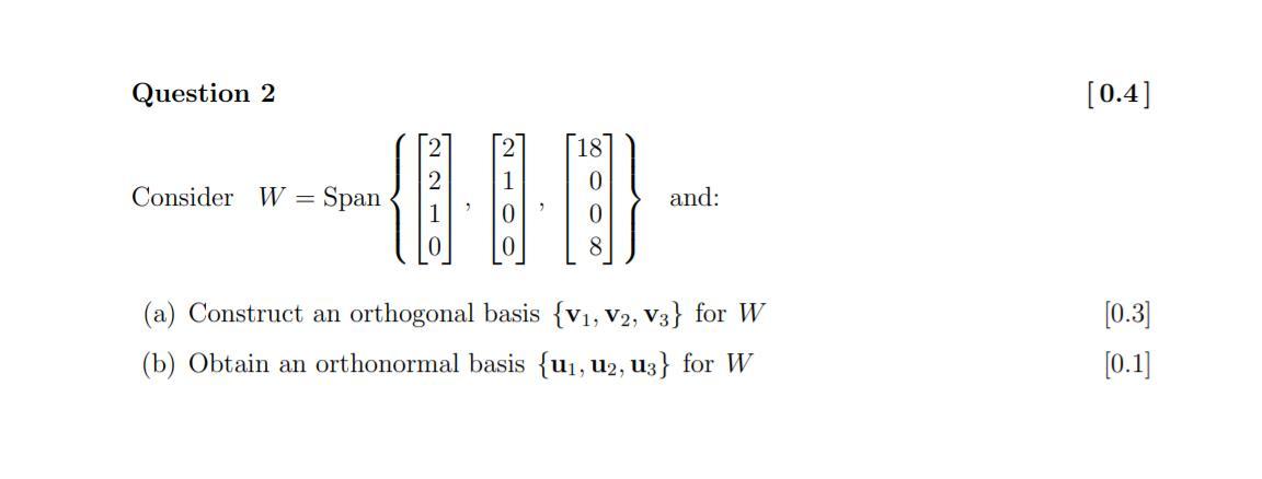 Solved Question 2 (0.4) 18 2 1 Consider W = Span and: 8 (a) | Chegg.com