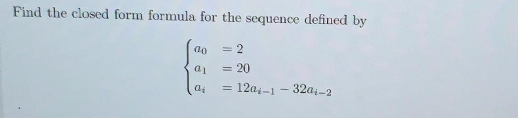 Solved Find the closed form formula for the sequence defined | Chegg.com
