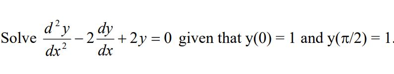 Solved Solve dx2d2y−2dxdy+2y=0 given that y(0)=1 and | Chegg.com Solved Solve dx2d2y−2dxdy+2y=0 given that y(0)=1 and | Chegg.com