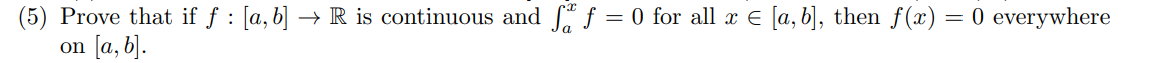 Solved (5) Prove that if f:[a,b]→R is continuous and ∫axf=0 | Chegg.com