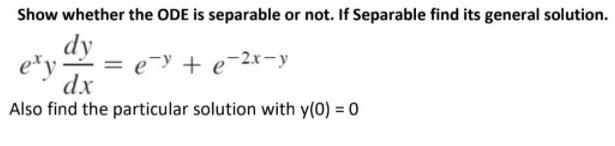 Solved Show whether the ODE is separable or not. If | Chegg.com