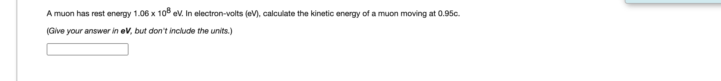 Solved A muon has rest energy 1.06×108eV. In electron-volts | Chegg.com