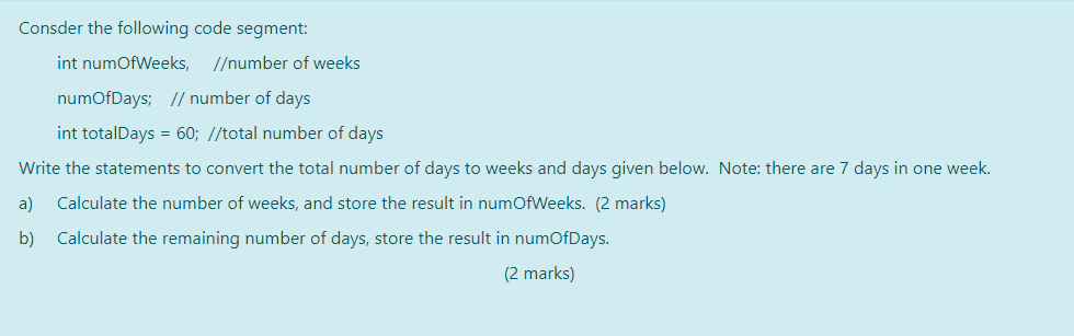 Solved Consder the following code segment: int numOfWeeks, | Chegg.com